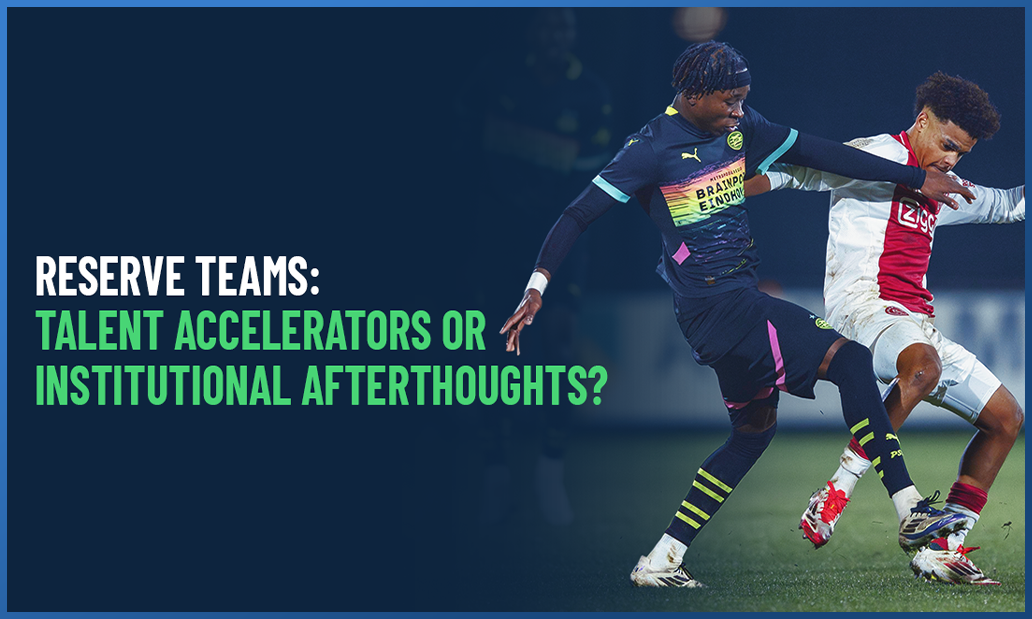 Reserve Teams: Talent accelerators or institutional afterthoughts ...