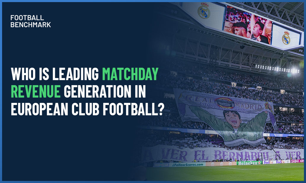 Who is leading matchday revenue generation in European club football ...